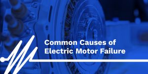 Common Causes of Electric Motor Failure | IEC Blog